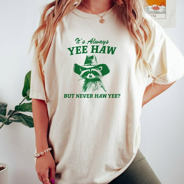 It's Always Yee Haw But Never Haw Yee? Raccoon Cowboy T Shirt, Funny ...