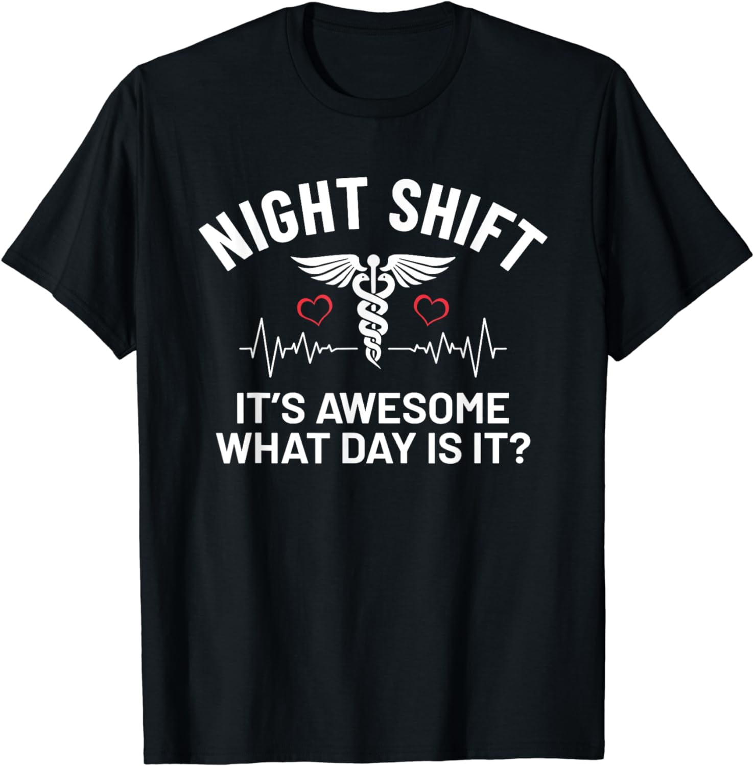 It's Awesome What Day Is It Humor Funny Night Shift Nurse T-Shirt ...