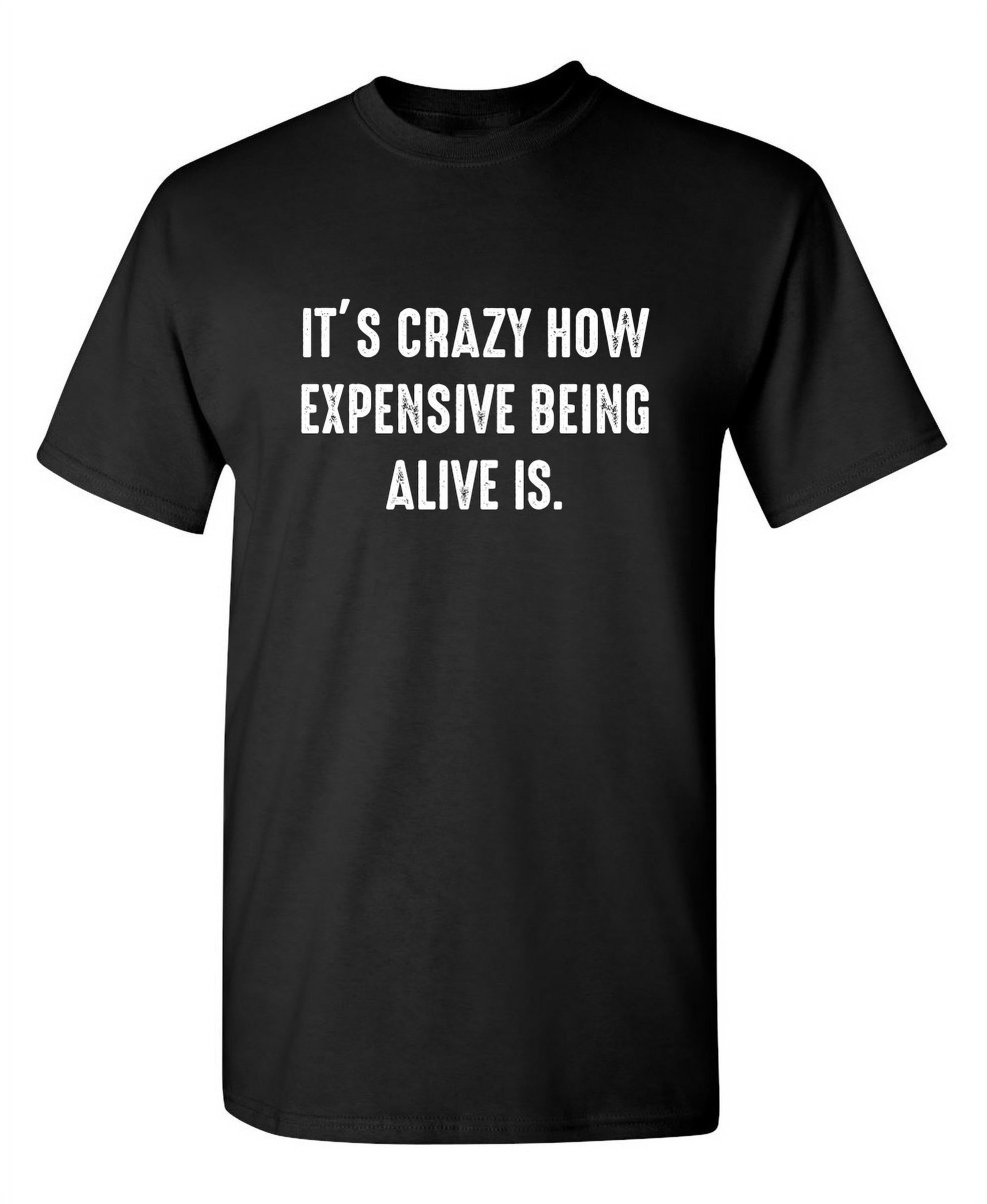 It's Crazy How Expensive Being Alive Is Christmas Apparel Adult Humor ...
