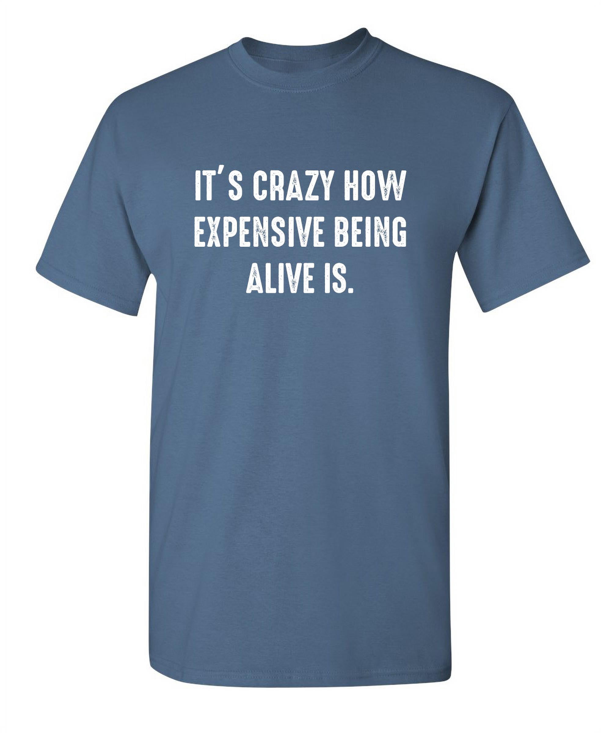 It's Crazy How Expensive Being Alive Is Christmas Apparel Adult Humor ...