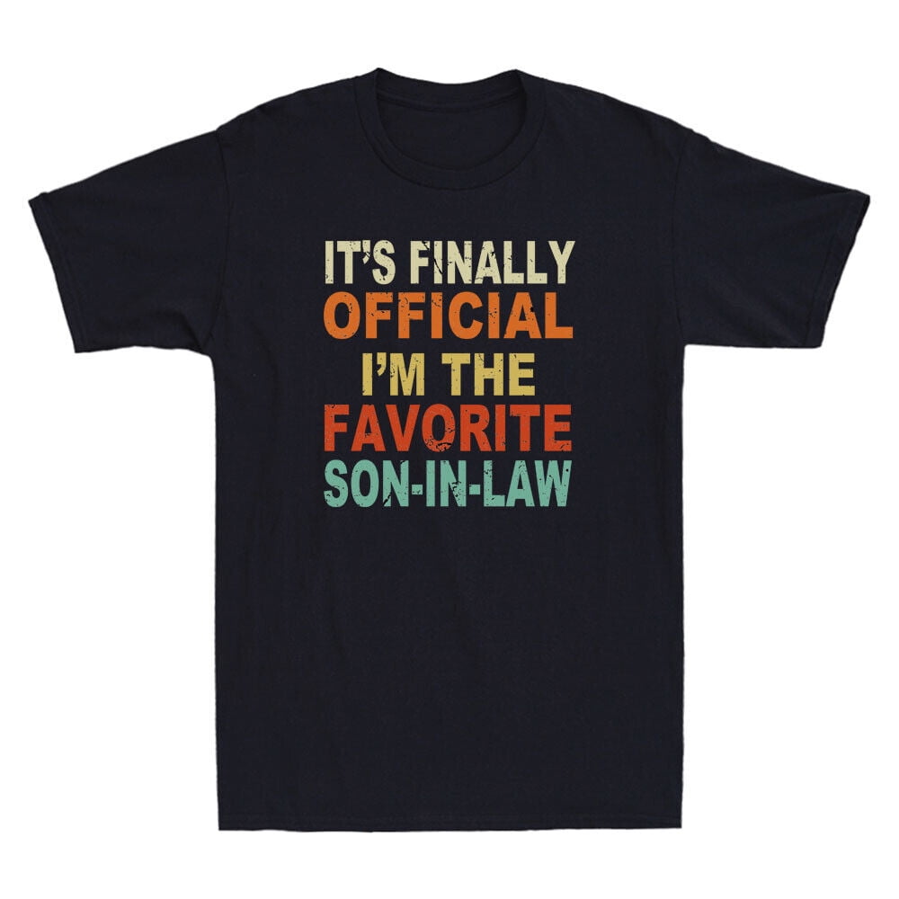 It's Finally Official I'm The Favorite Son-In-Law Birhtd Vintage Men's ...