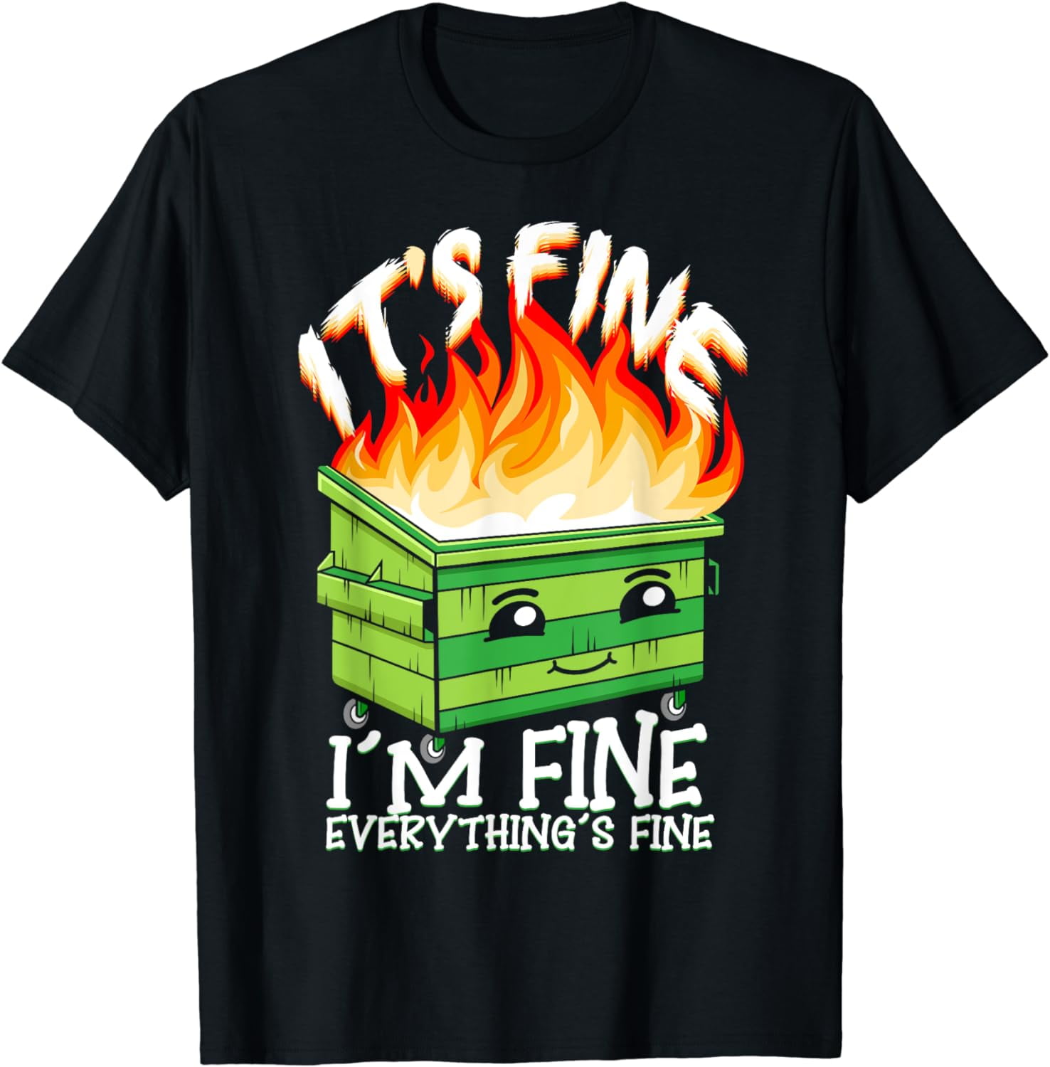 It's Fine I'm Fine Everything Is Fine Dumpster Fire Funny T-Shirt ...