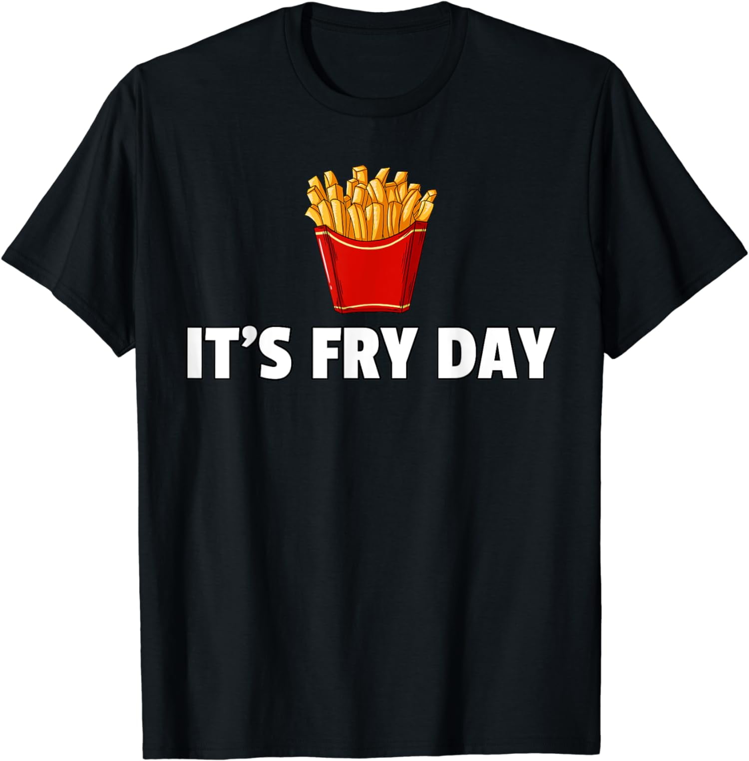 It's Fry Day French Fries Extra Hot Fry T-Shirt - Walmart.com