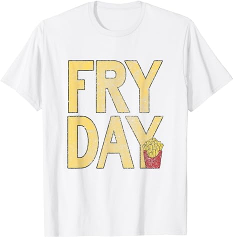 It's Fry Day - French Fry Fast Food Tshirt Funny T-Shirt - Walmart.com