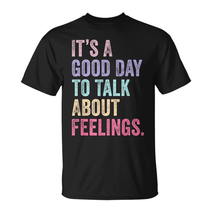 It’s A Good Day To Talk About Feelings T-Shirt – Mental Health ...