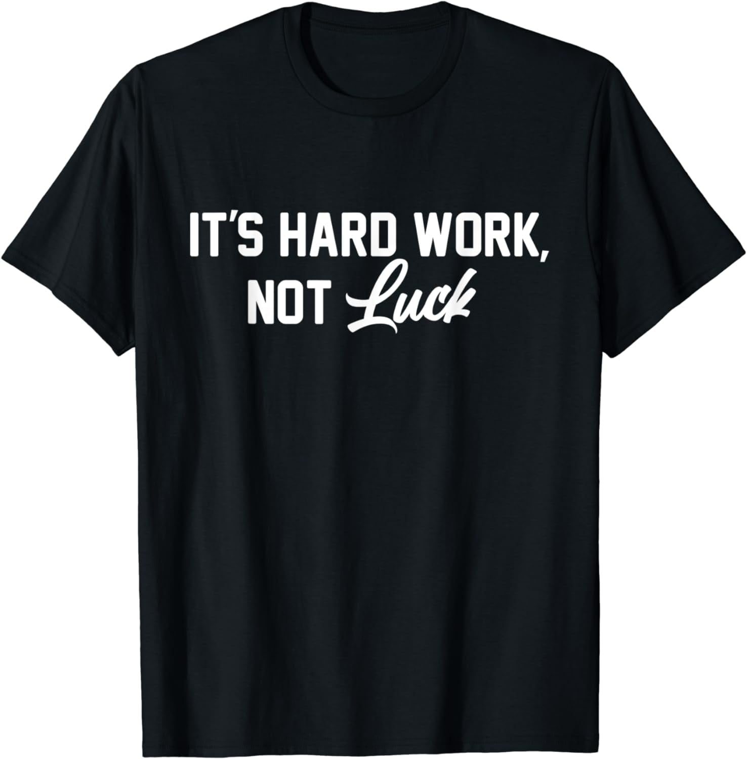 It's Hard Work Not Luck Inspiring Motivational Quote T-Shirt - Walmart.com
