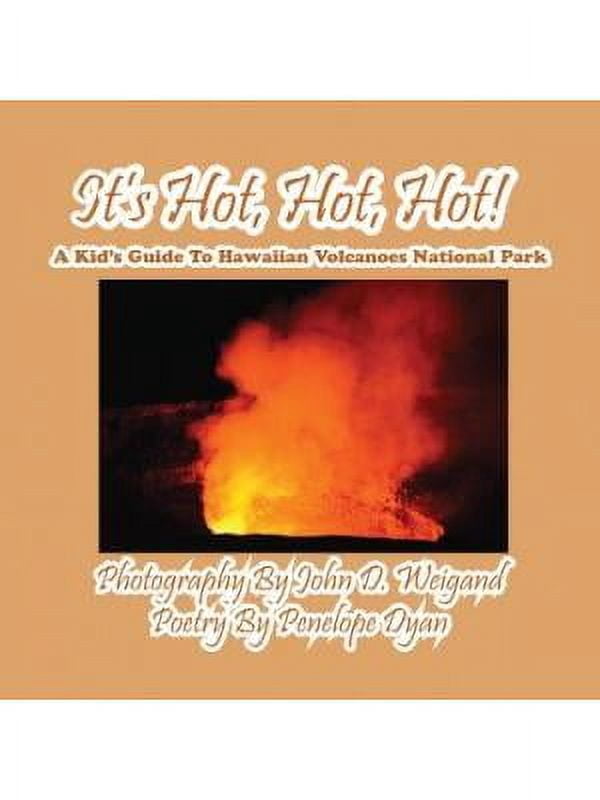 It's Hot, Hot, Hot! A Kid's Guide to Hawaiian Volcanoes National Park ...