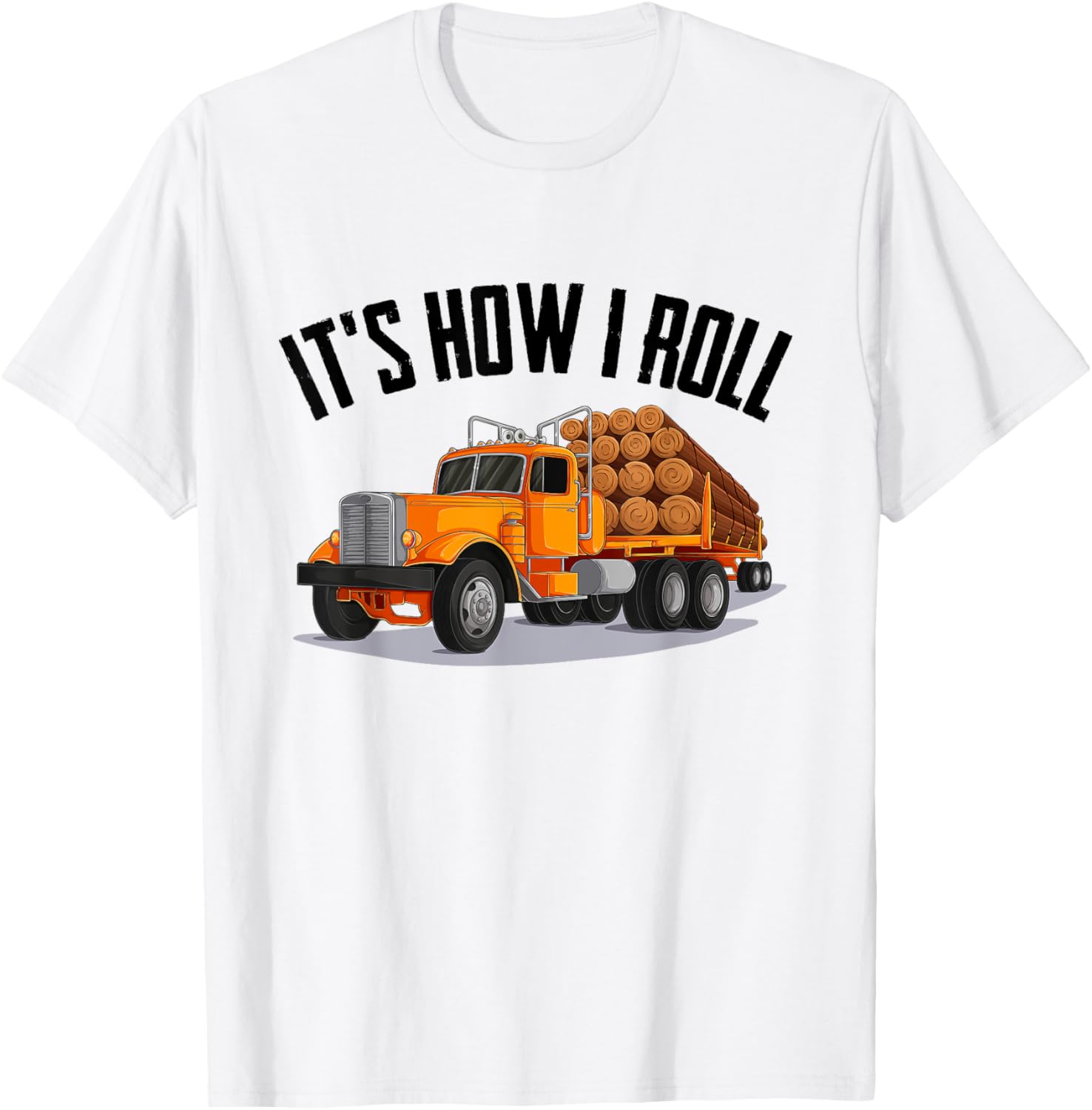 It's How I Roll Logging Truck Log Truck T-ShirtMen and women, White T ...