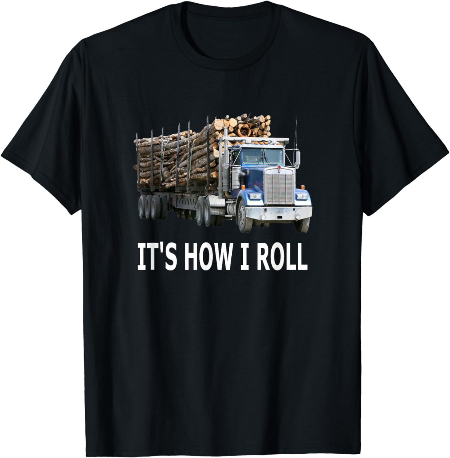 It's How I Roll Logging Truck T-Shirt - Walmart.com