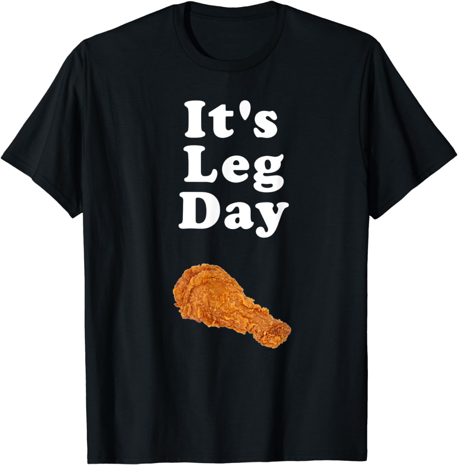 It's Leg Day funny workout novelty joke pun chicken leg T-Shirt ...