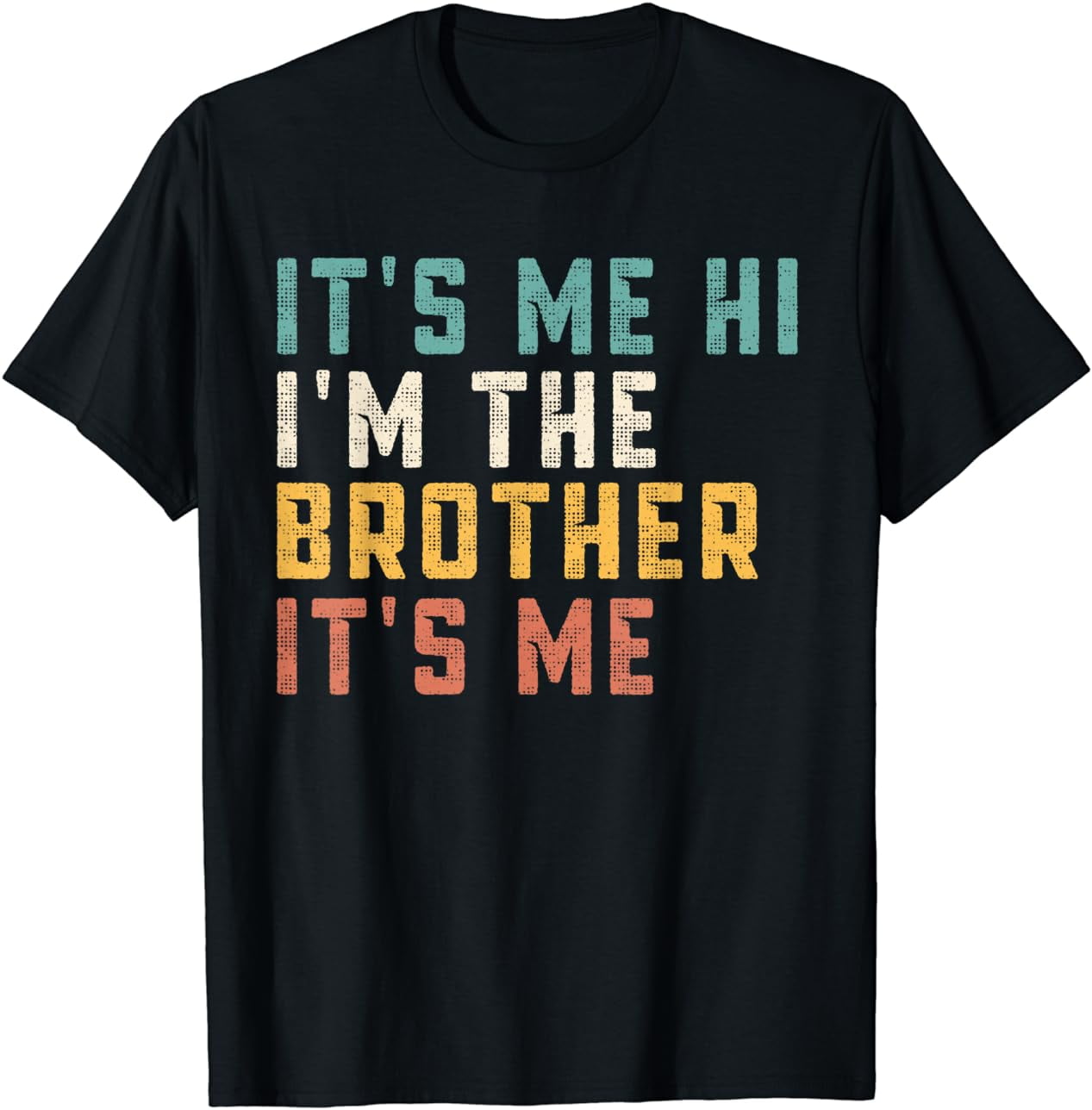 It's Me Hi I'm The Brother It's Me Funny Daddy Dad Brother T-Shirt ...