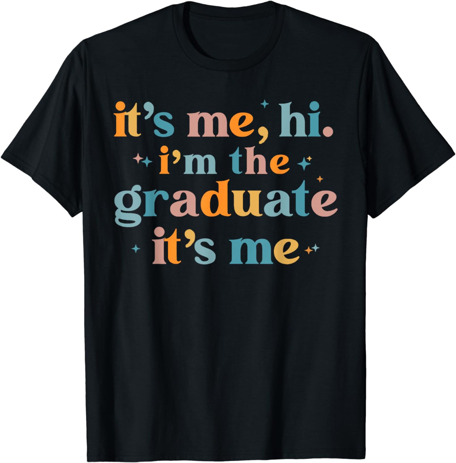 It's Me Hi I'm The Graduate It's Me Funny Graduation T-Shirt - Walmart.com