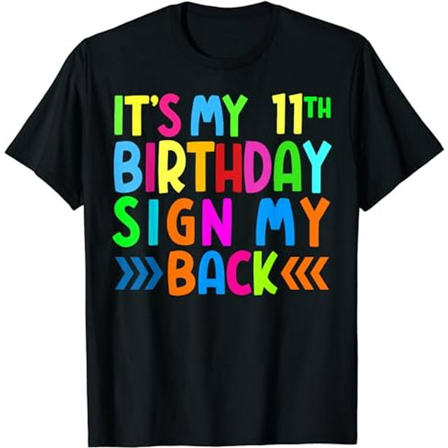It's My 11th Birthday Sign My Back Funny 11 Yrs Men Women T-Shirt ...