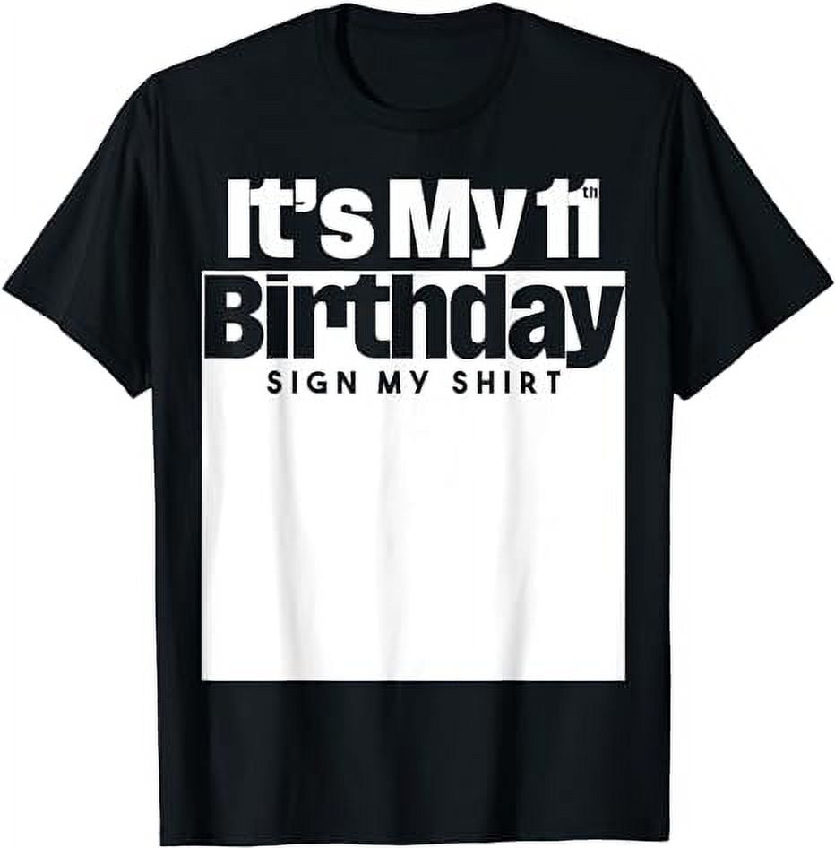It's My 11th Birthday Sign My Shirt 11 Years Men Women Kids T-Shirt ...