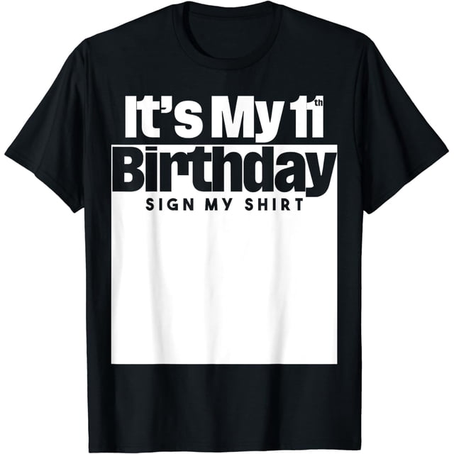 It's My 11th Birthday Sign My Shirt 11 Years Men Women Kids T-Shirt ...