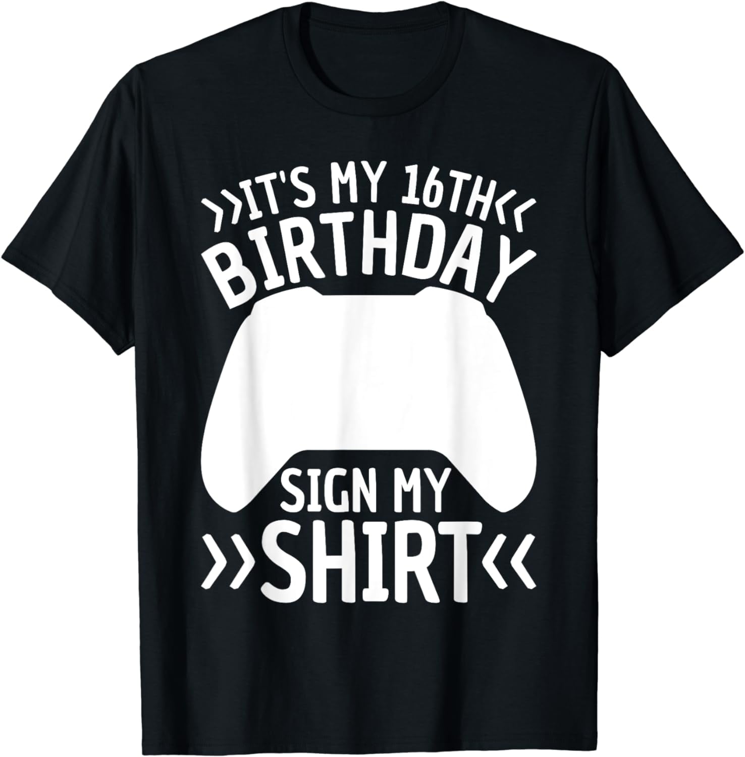 It's My 16th Birthday Sign My Shirt 16 Years Old Boy Gamer T-Shirt ...