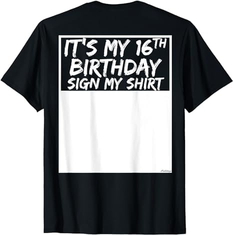 It's My 16th Birthday Sign My Shirt On The Back T-Shirt - Walmart.com