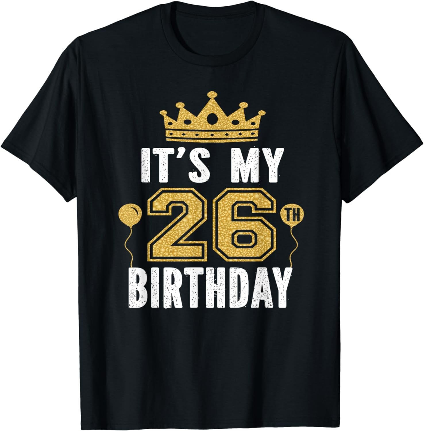 It's My 26th Birthday Gift For 26 Years Old Man And Woman T-Shirt ...