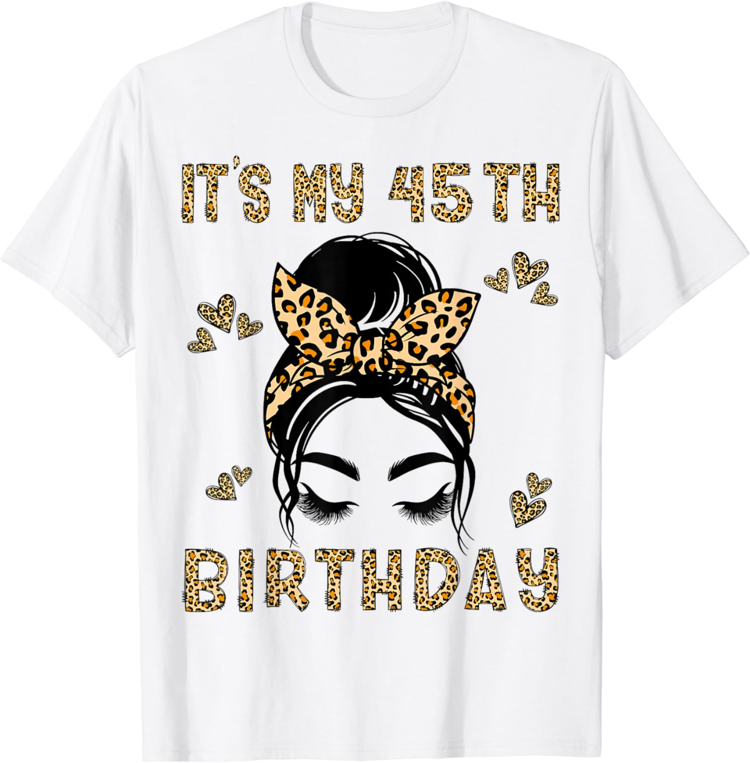 It's My 45th Birthday Leopard Messy Bun 45 Year Old Birthday T-Shirt ...