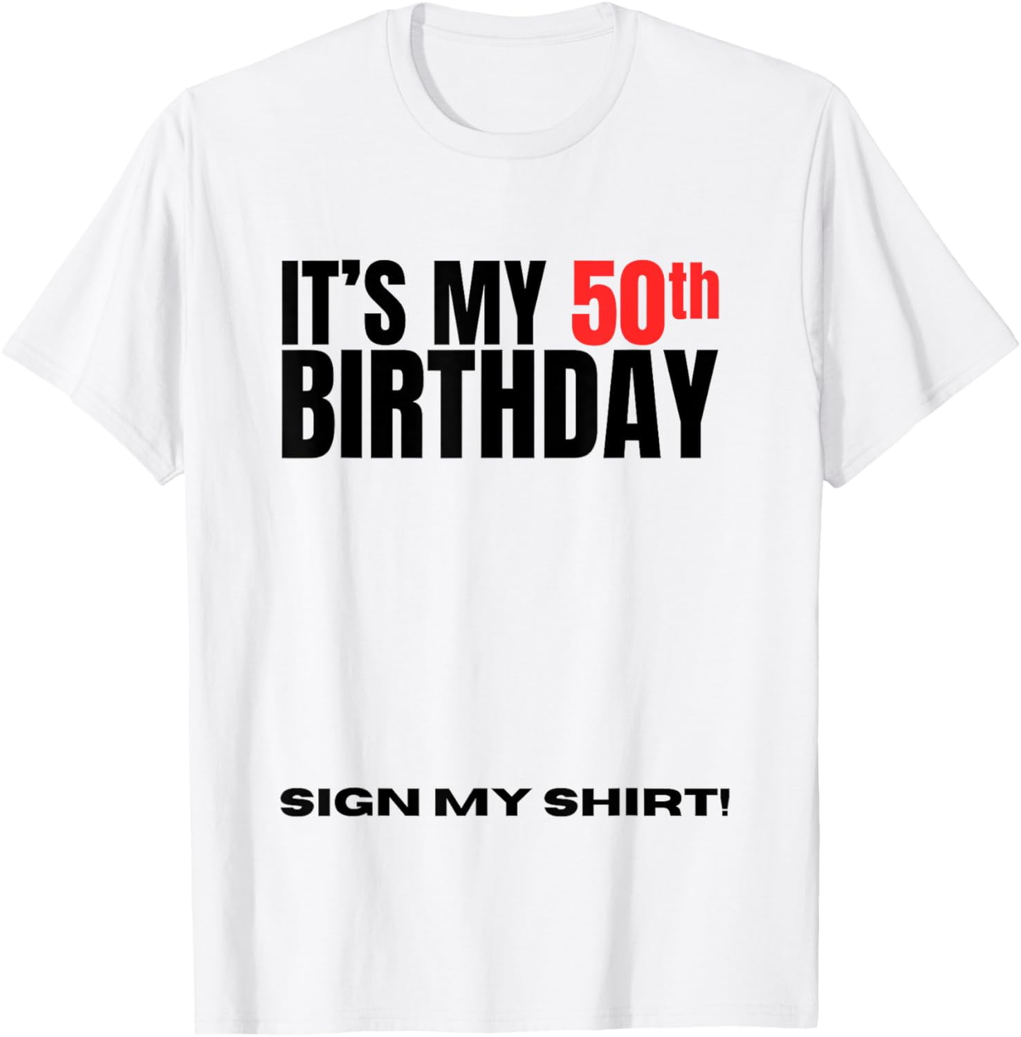 It's My 50th Birthday 50 Years Old Birthday Party Sign My T-Shirt ...