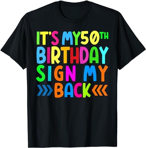 It's My 50th Birthday Sign My Back Funny 50 Yrs Men Women T-Shirt ...
