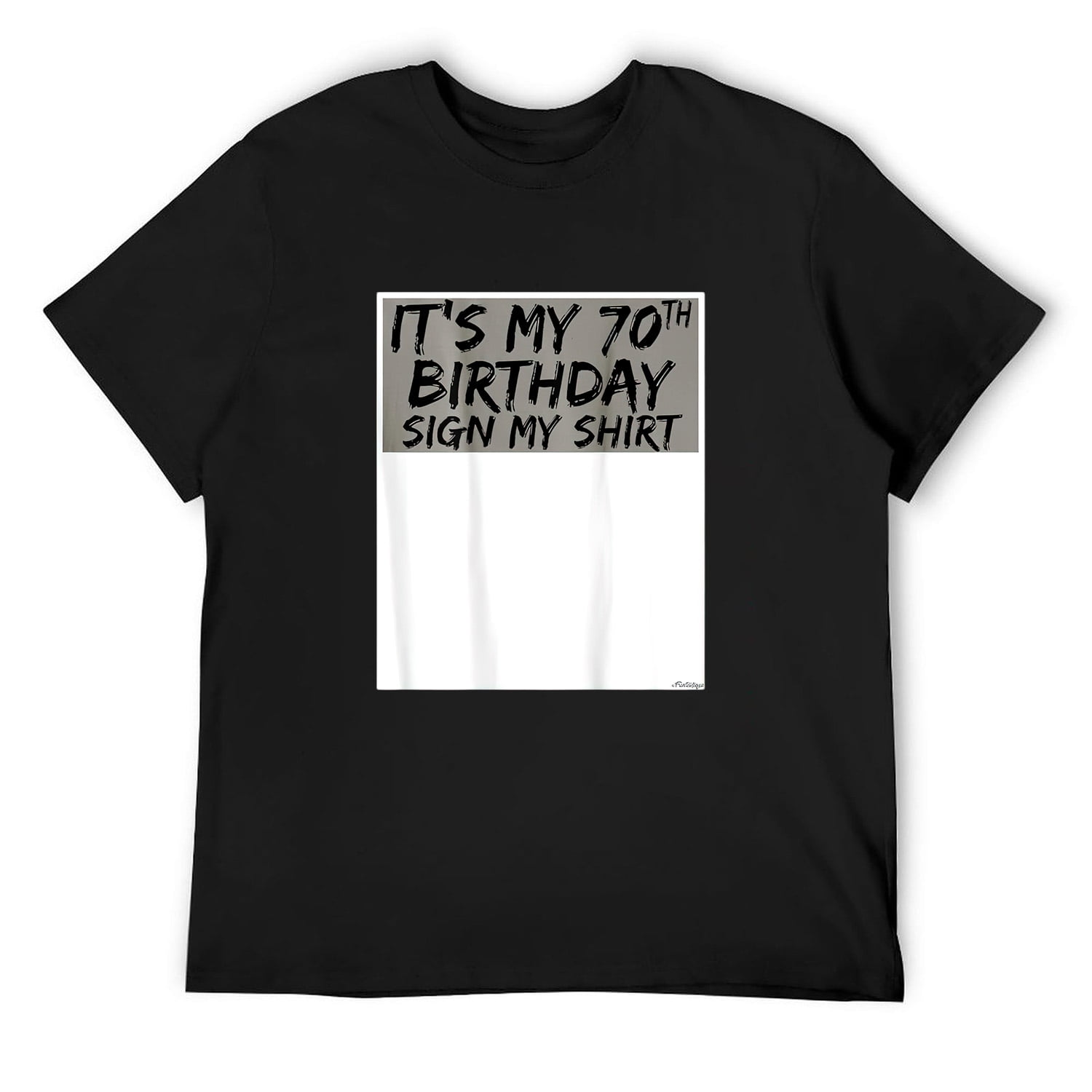 It's My 70th Birthday Sign My Shirt On The Back T-Shirt Black 4X-Large ...