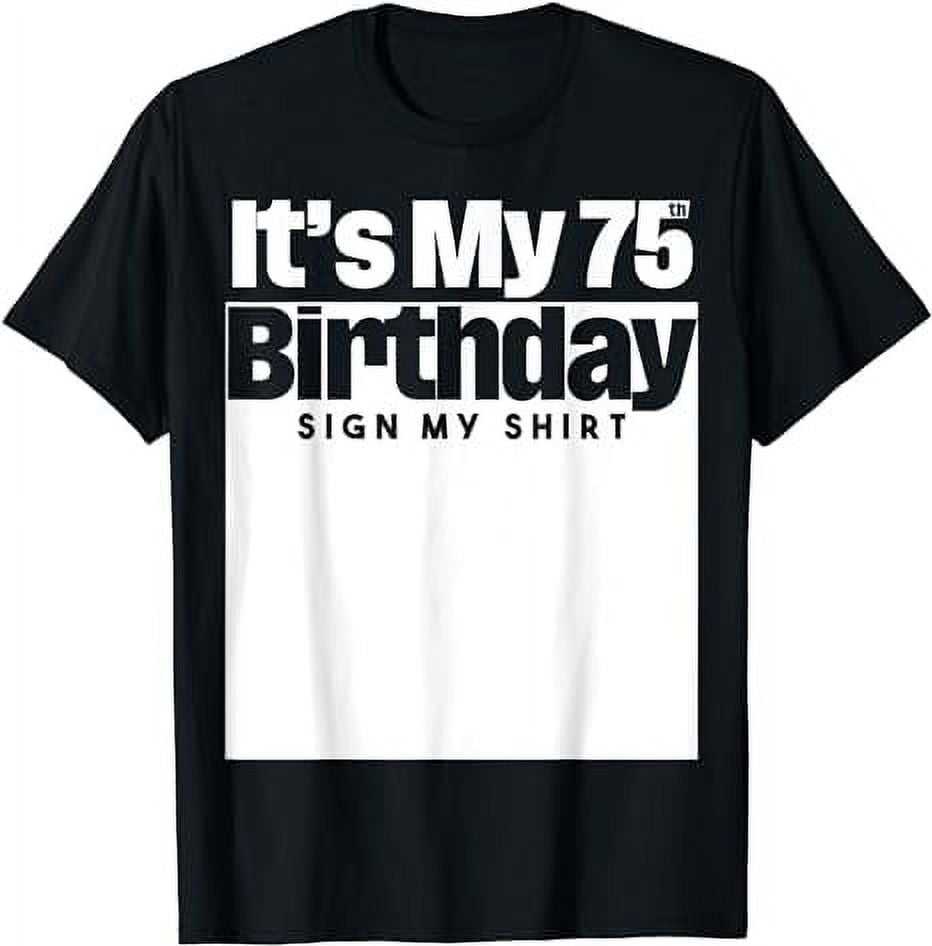 It's My 75th Birthday Sign My Shirt 75 Years Men Women Kids T-Shirt ...