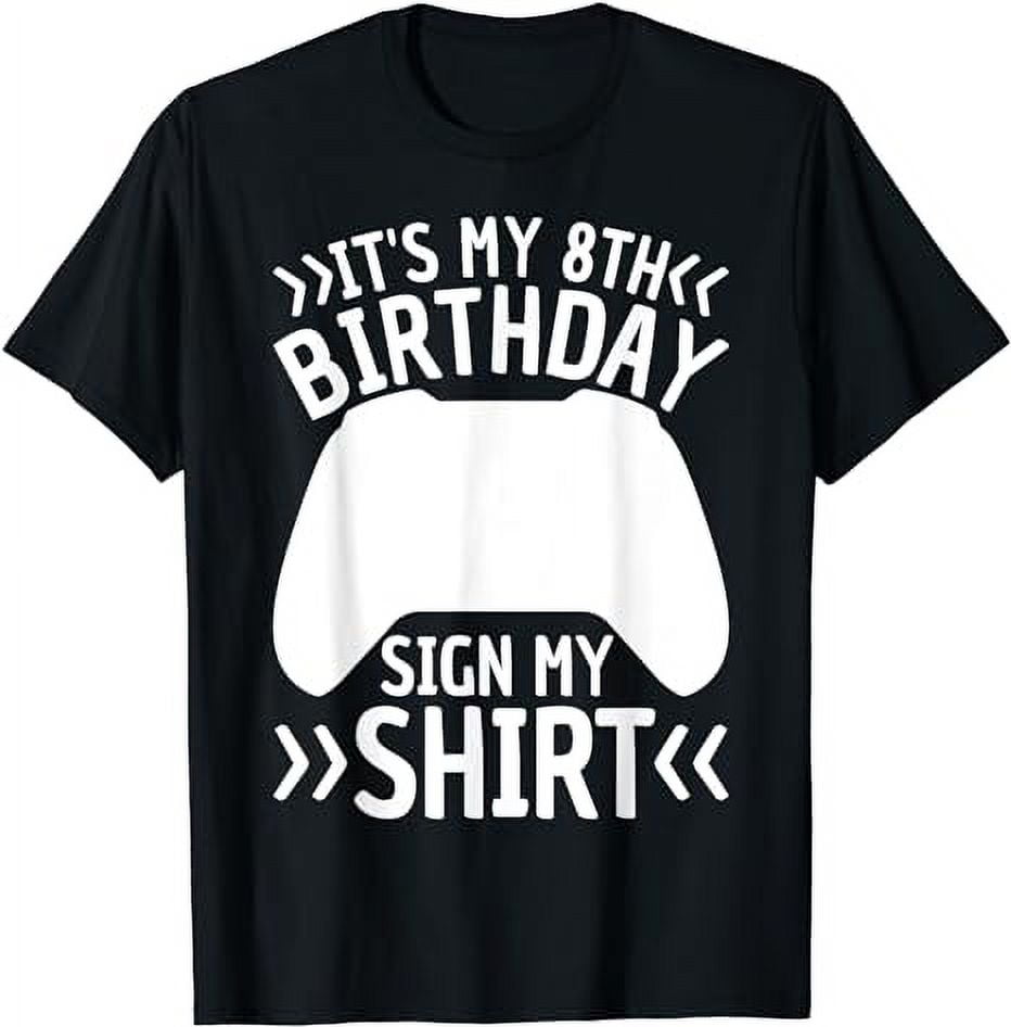 It's My 8th Birthday Sign My Shirt 8 Year Old Boy Bday Gamer T-Shirt ...
