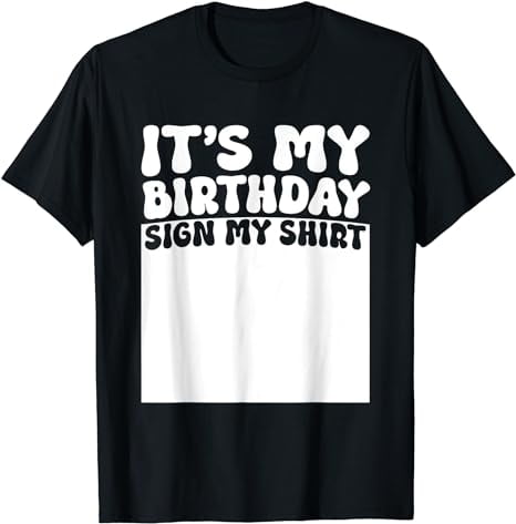 It's My Birthday Sign My Shirt Funny Birthday Men Women Kids T-Shirt ...