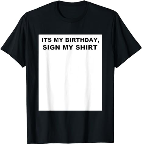 It's My Birthday Sign My Shirt Funny T-Shirt - Walmart.com