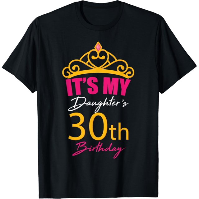 It's My Daughter's 30th Birthday Party 30 Year Old Funny T-Shirt - Walmart.com