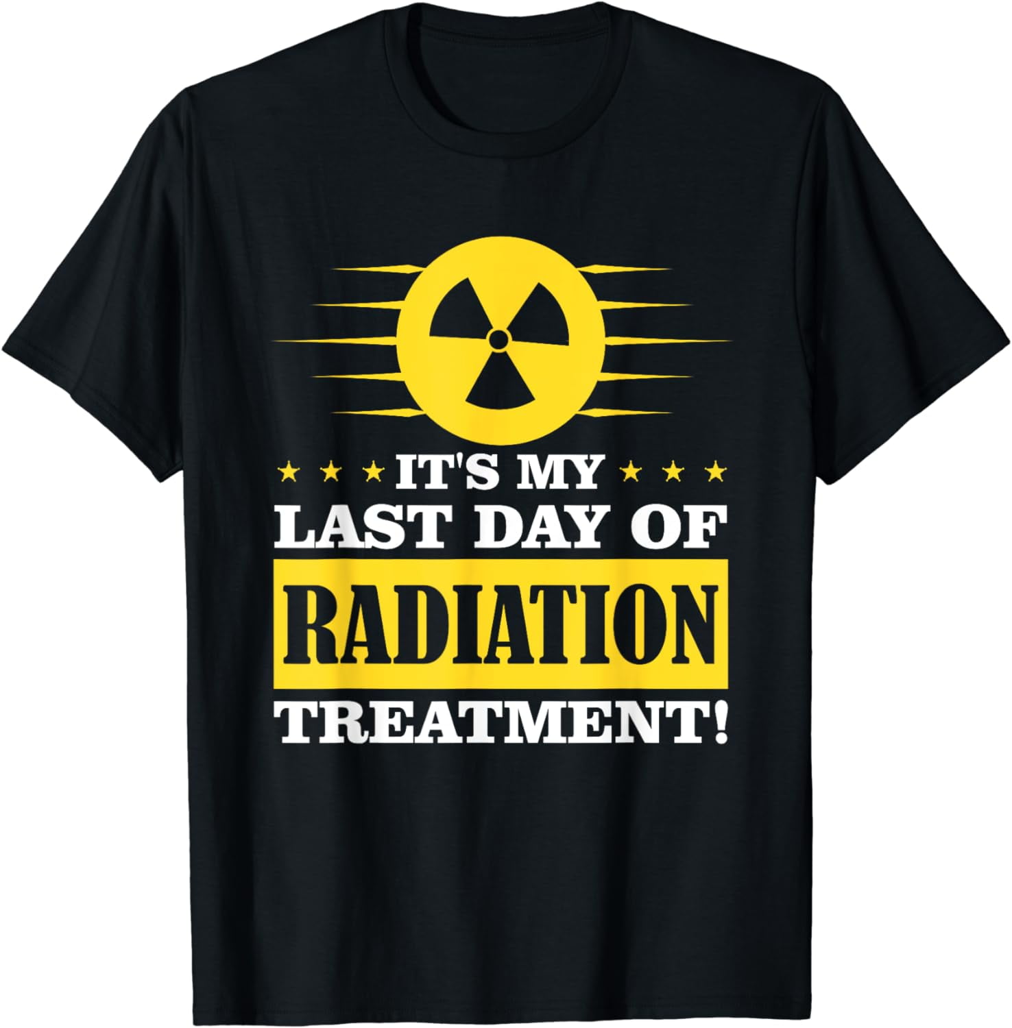 It's My Last Day Of Radiation Therapy Treatment Cancer T-Shirt ...