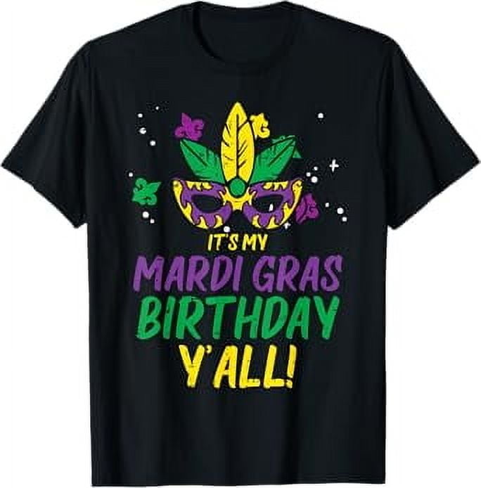 It’s My Mardi Gras Birthday Y’all 2025 Mardi Gras Women Men Tee Mardi Gras Matching, NOLA 25 ...