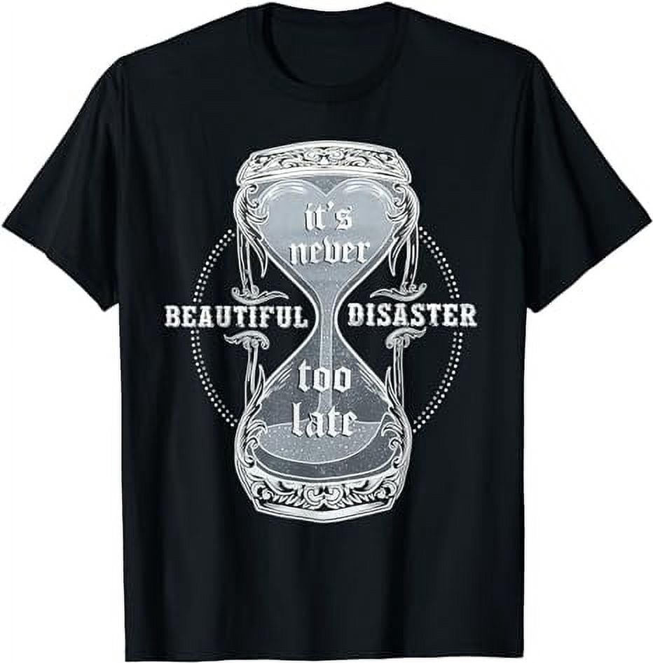 It's-NEVER-TOO-LATE-Beautiful-Disaster T-Shirt - Walmart.com