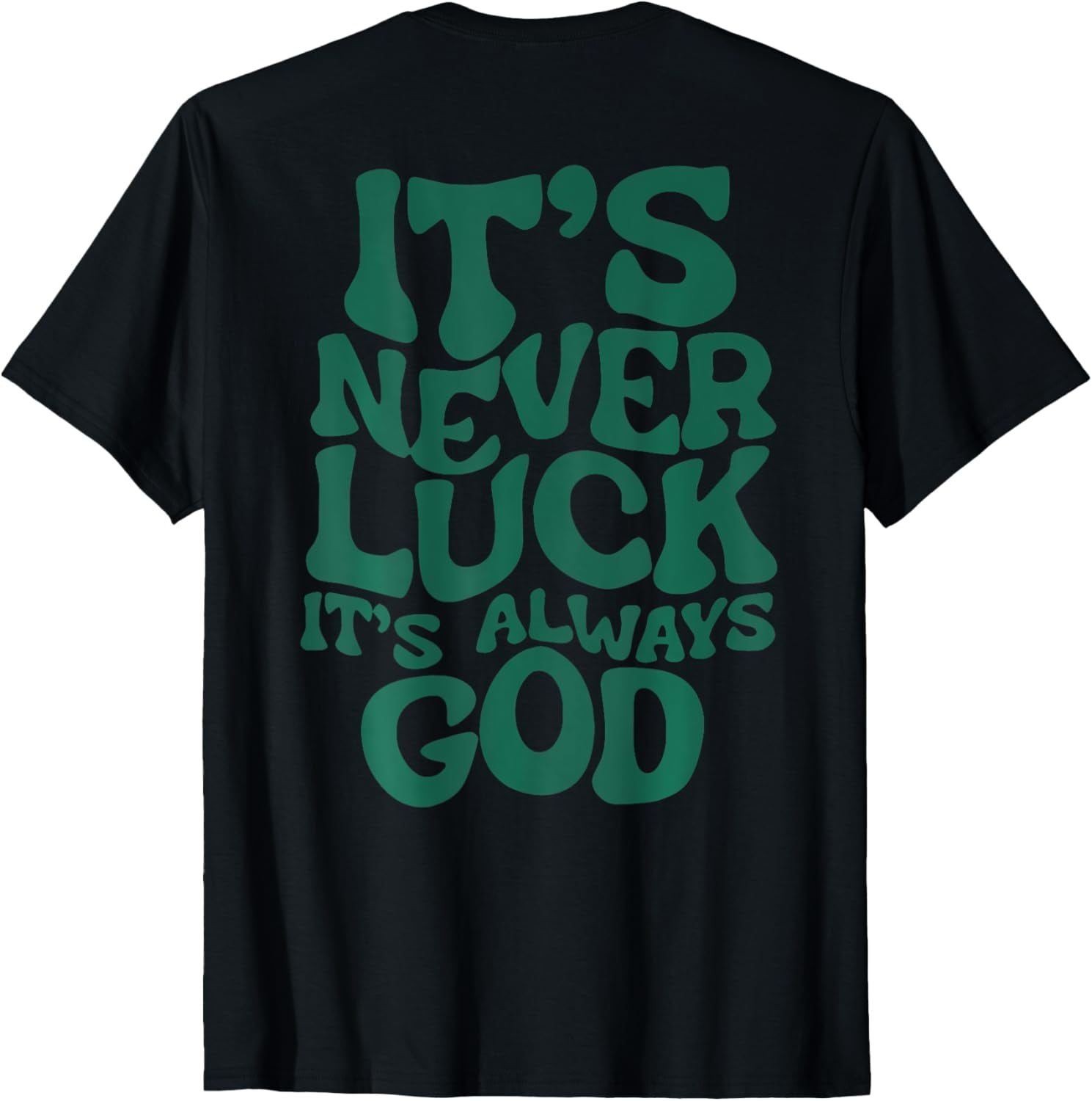 It's Never Luck It's Always God (On Back) T-Shirt - Walmart.com