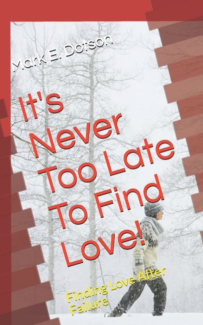 It's Never Too Late To Find Love! : Finding Love After Failure ...
