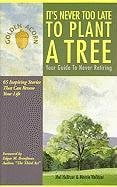 Pre-Owned It's Never Too Late to Plant a Tree: Your Guide to Never ...