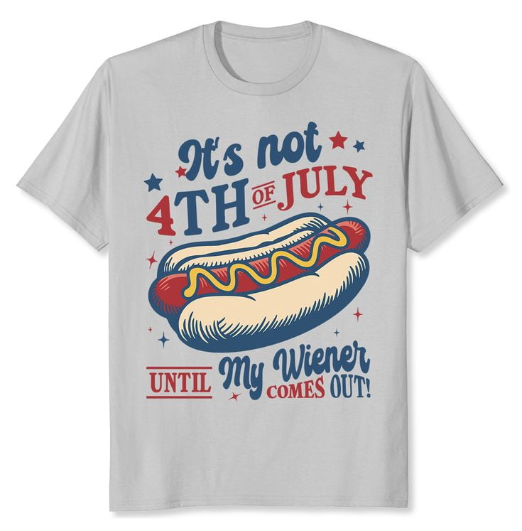 It's Not 4th Of July Until My Wiener Comes Out Men's And Women's ...