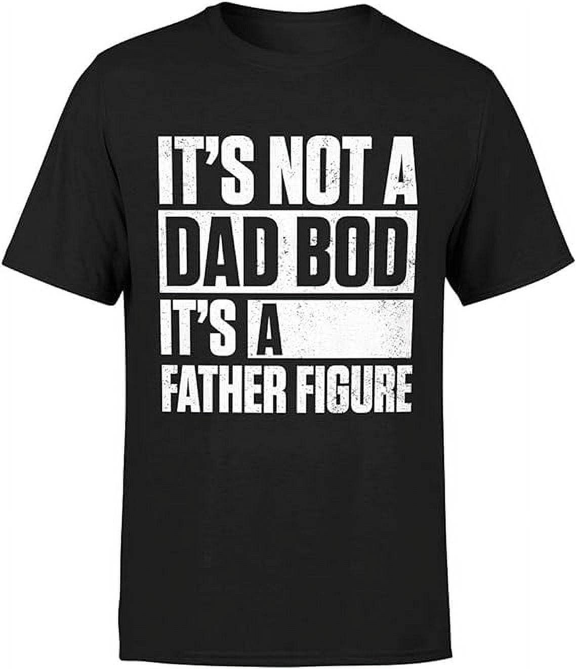 It's Not A Dad BOD It's A Father Figure from Daughter Dad BOD Shirts ...