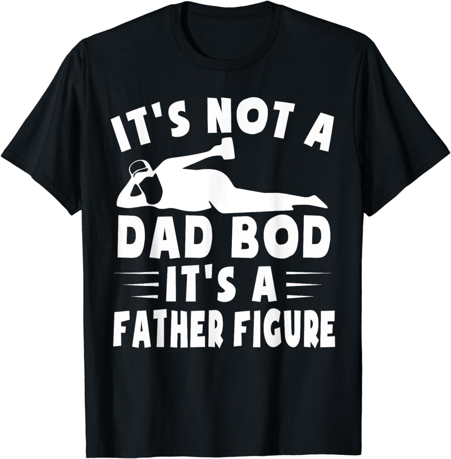 It's Not A Dad Bod It's A Father Figure Father's Day Funny T-Shirt ...