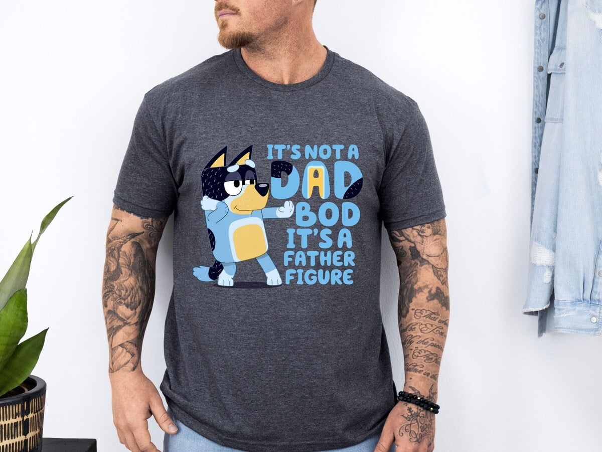 It's Not A Dad Bod It's A Father Figure Shirt, Bandit Heeler T-shirt ...