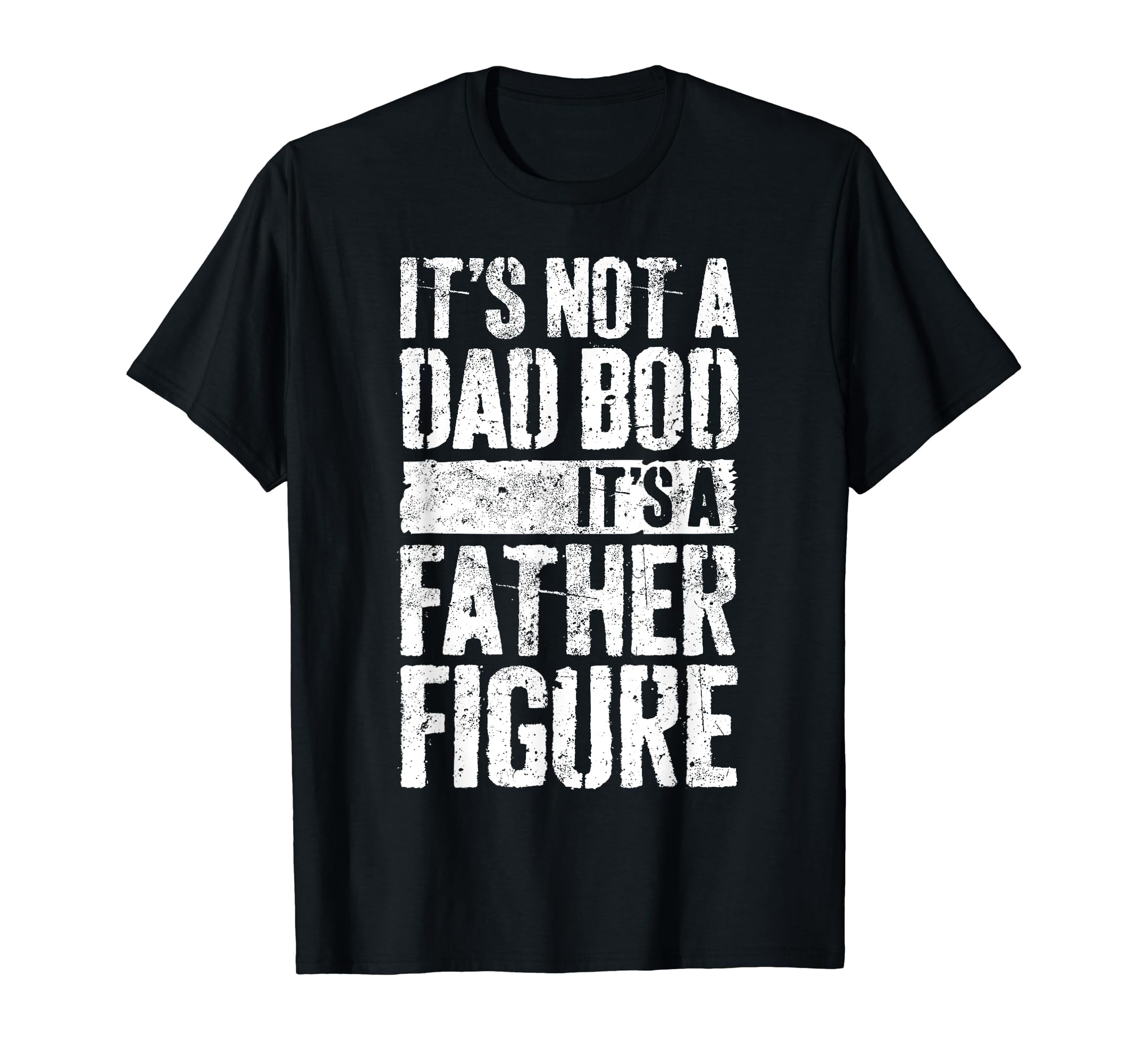 It's Not A Dad Bod It's A Father Figure T-Shirt Father's Day Shirts ...
