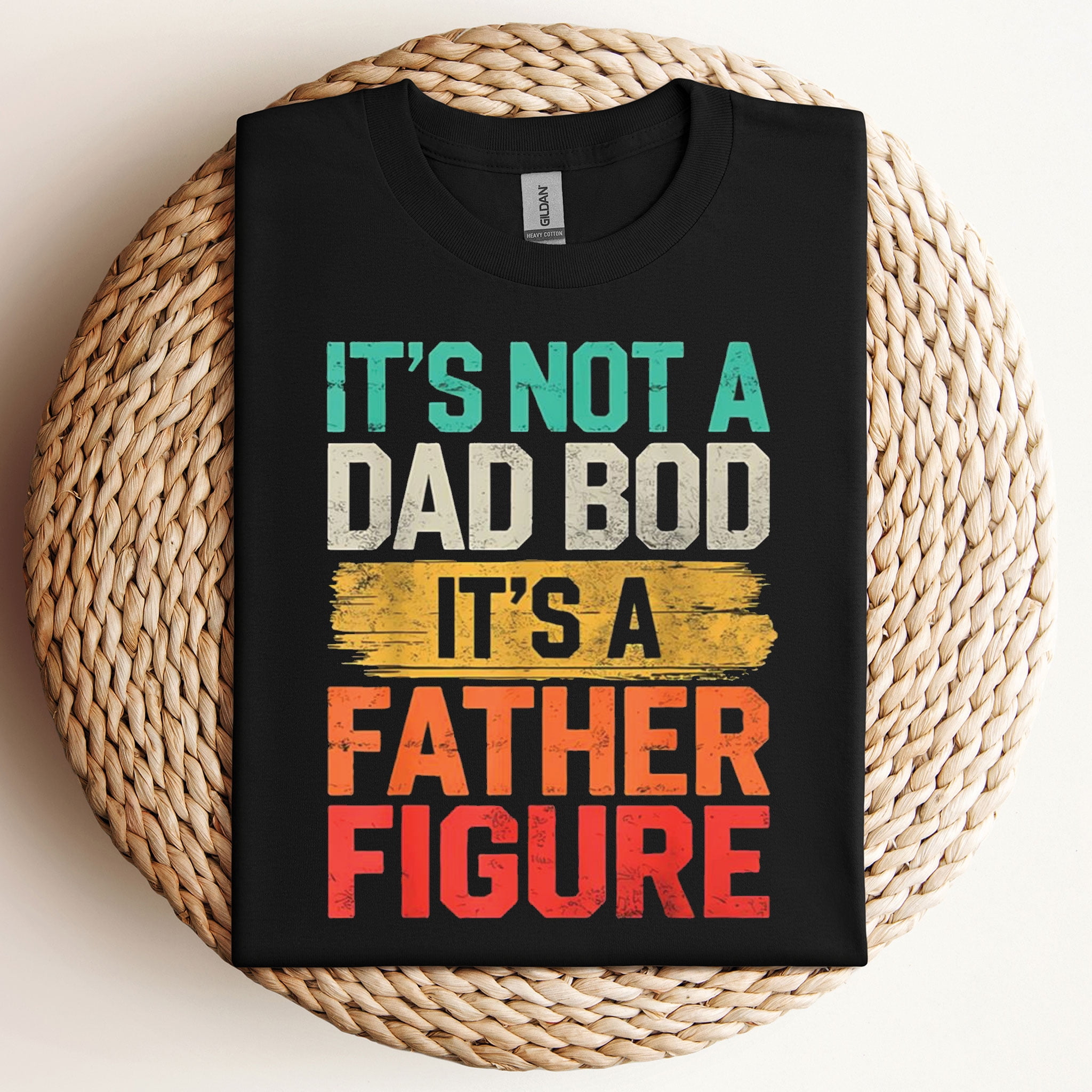 It’s Not A Dad Bod It’s A Father Figure T-Shirt — Funny Fathers Day ...