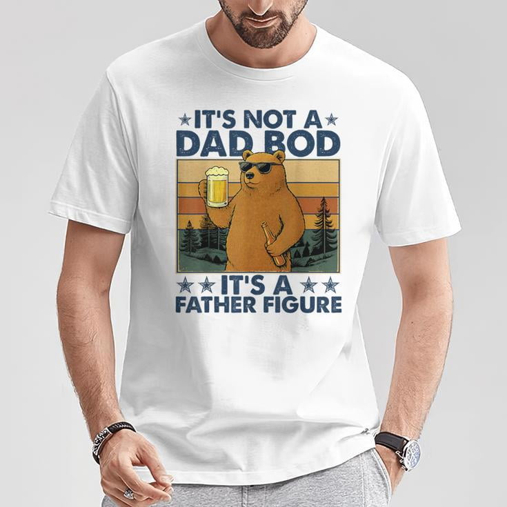 It’s Not A Dad Bod It’s A Father Figure Unisex T-Shirt, Funny Fathers ...