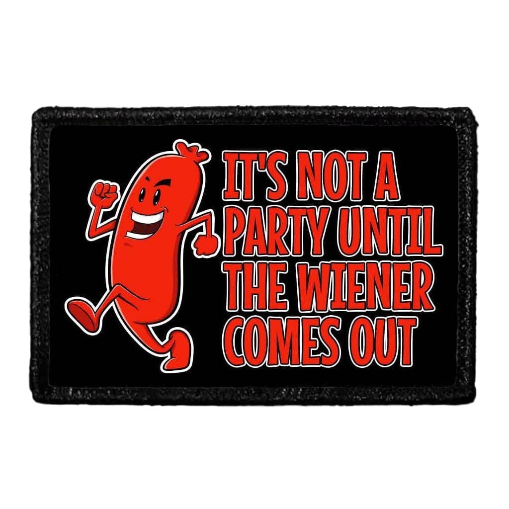 It's Not A Party Until The Wiener Comes Out - Removable Patch - Walmart.com