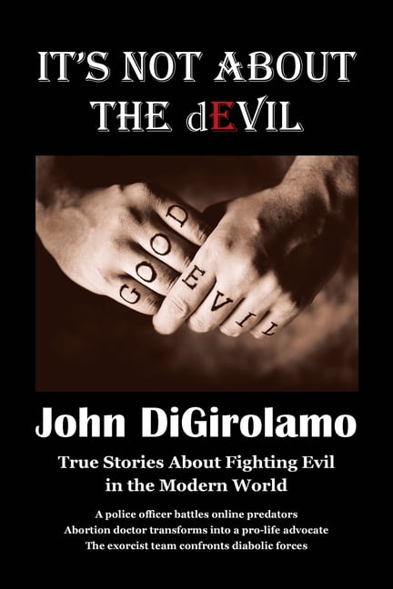 It's Not About the dEvil: True Stories About Fighting Evil in the ...