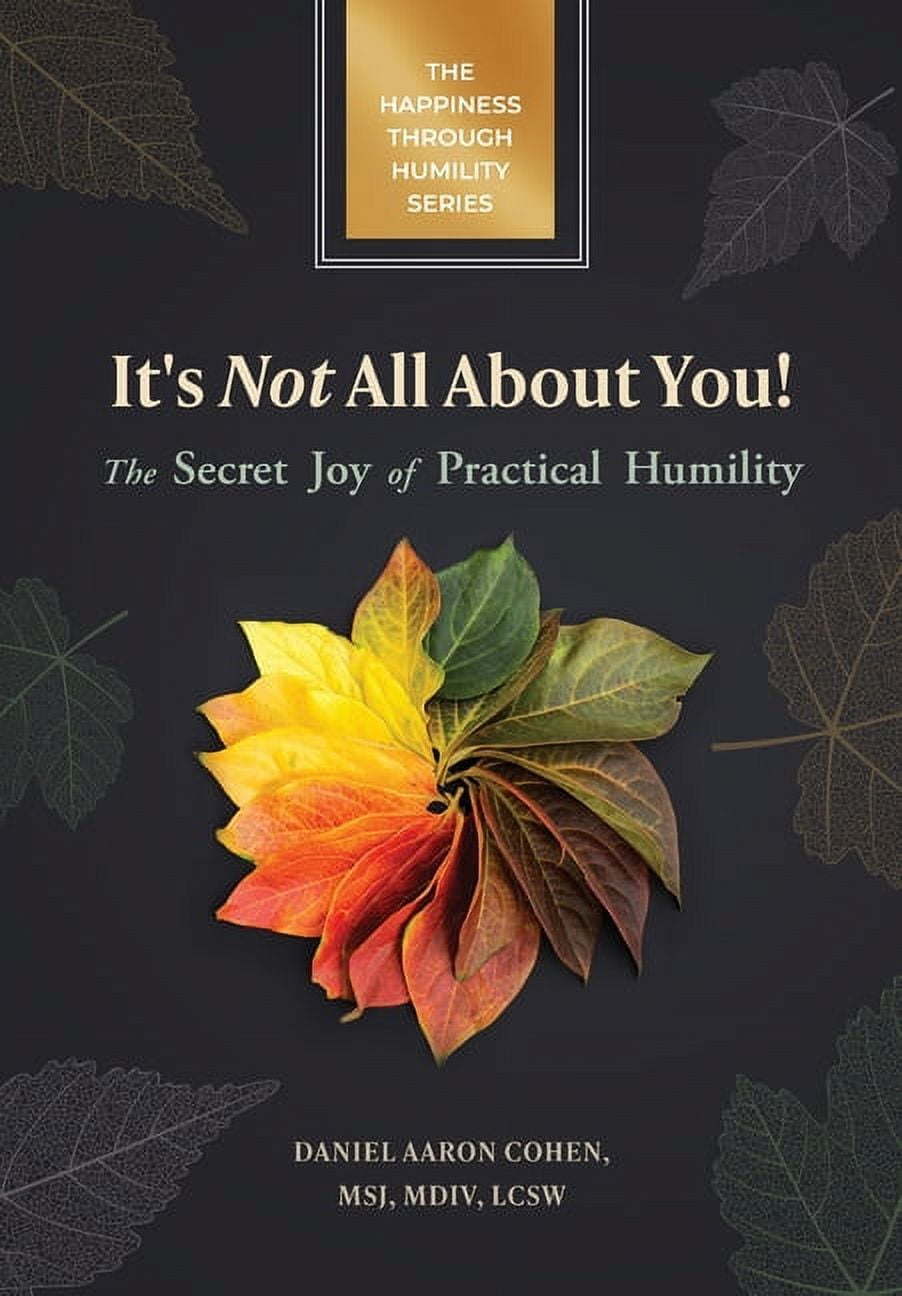 It's Not All About You! The Secret Joy of Practical Humility (Hardcover) - Walmart.com