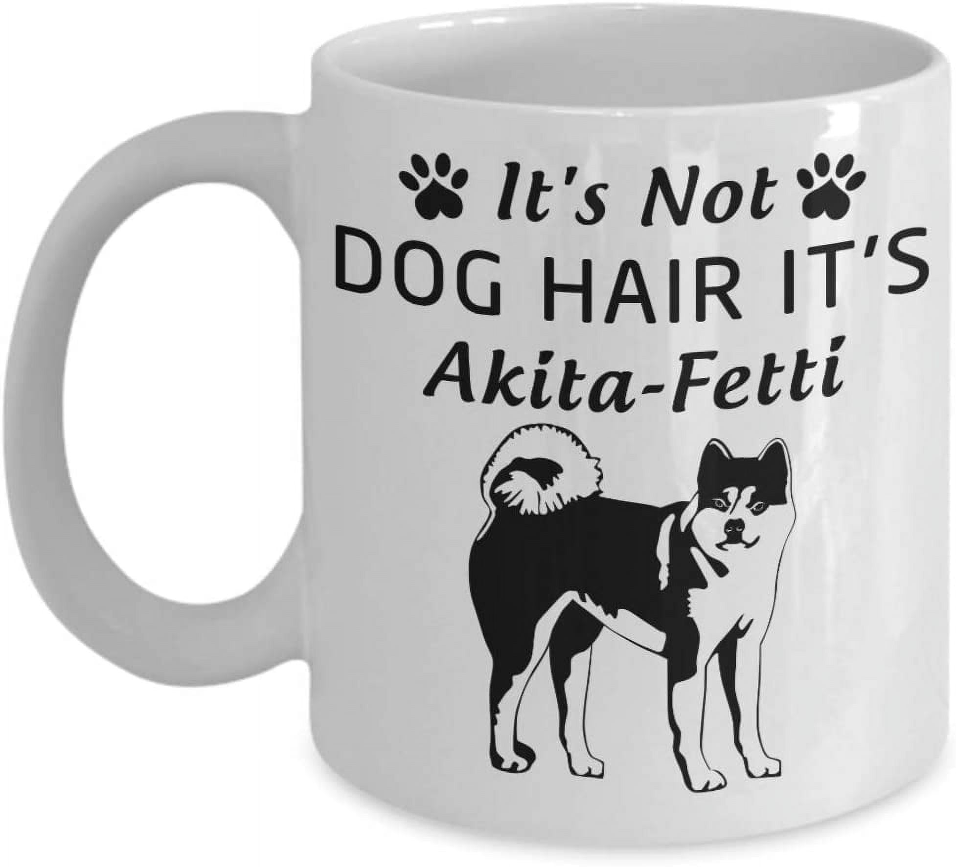 It's Not Dog Hair It's Akita Fetti Coffee Mug Funny Akita Gifts For Him ...