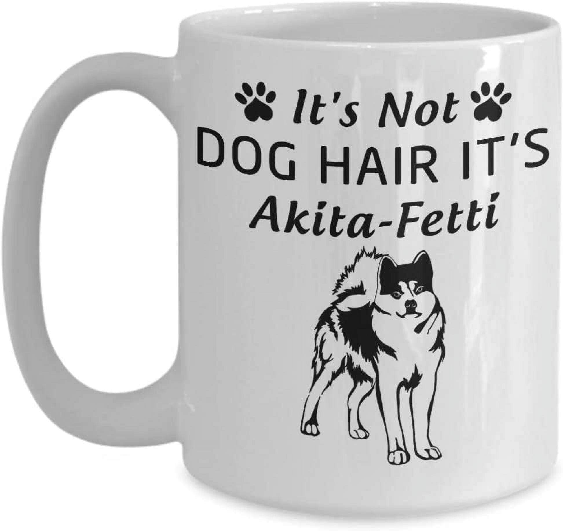 It's Not Dog Hair It's Akita Fetti Coffee Mug Funny Akita Gifts Idea ...