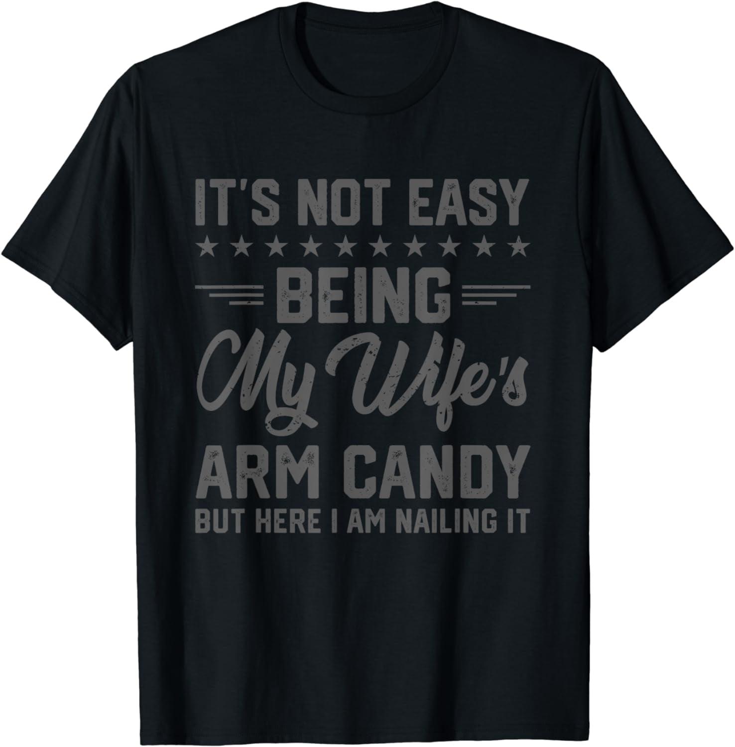 It's Not Easy Being My Wife's Arm Candy Funny Jokes Husband T-Shirt ...